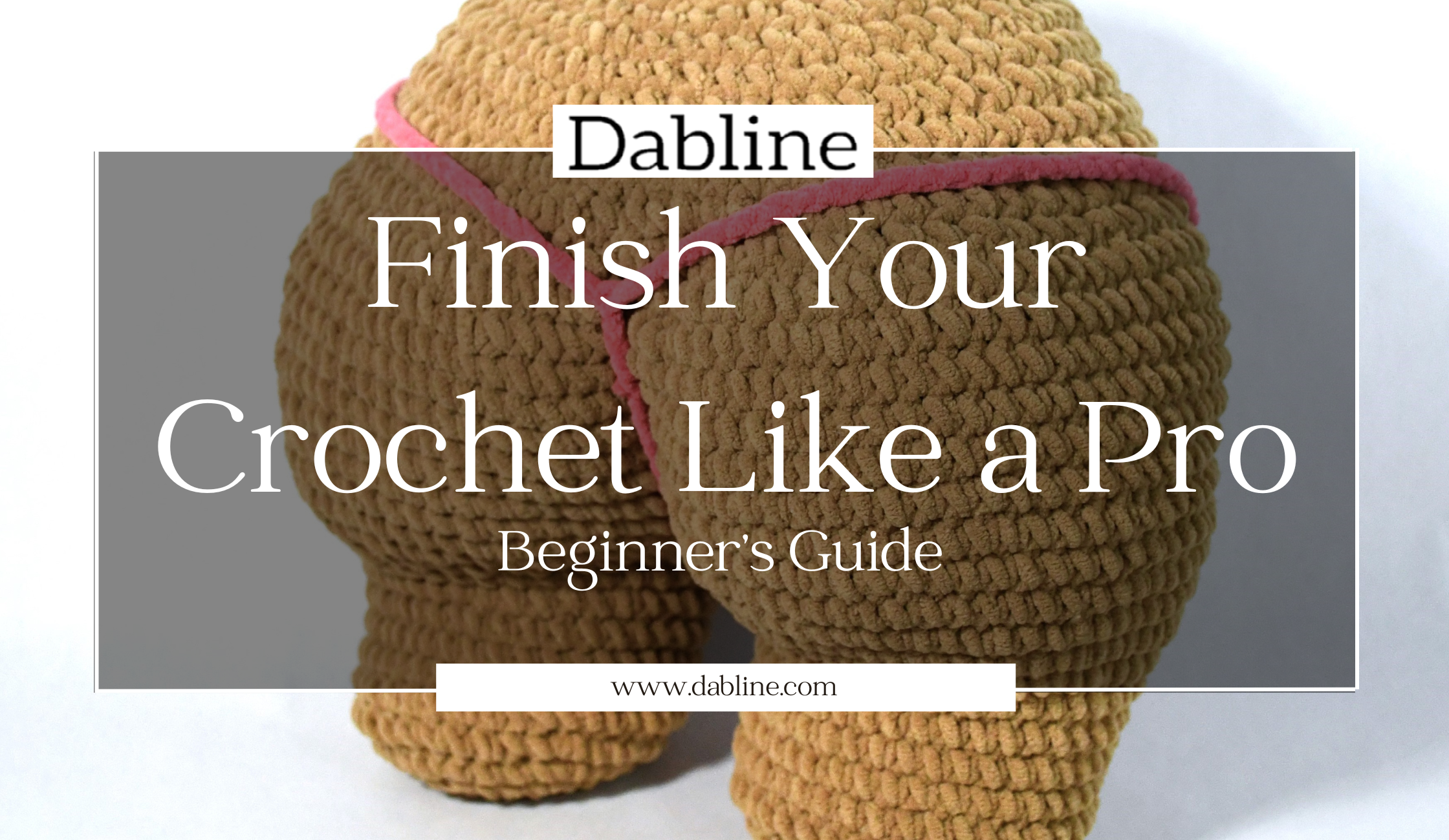 How to Finish Your Crochet Project Like a Pro – Dabline